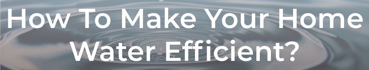 How To Make Your Home Water Efficient? - Keith Construction